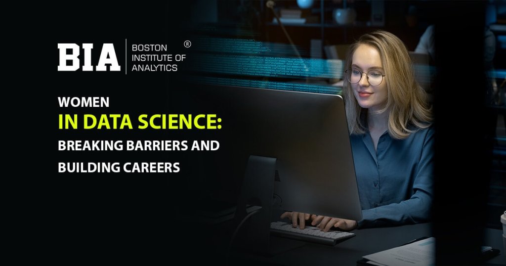 Women In Data Science: Breaking Barriers And Building Careers - Boston Institute Of Analytics